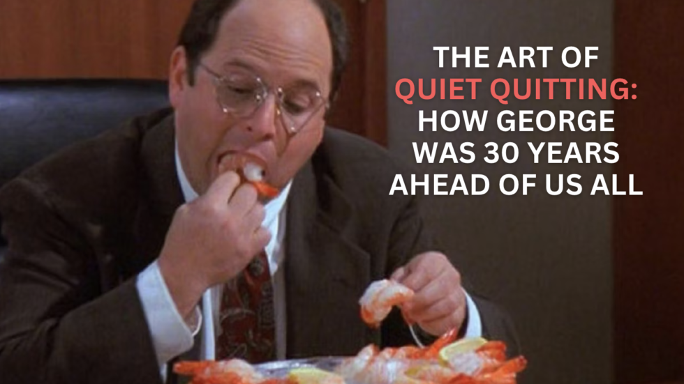 The Art of Quiet Quitting: How George Costanza Was 30 Years Ahead of Us ...